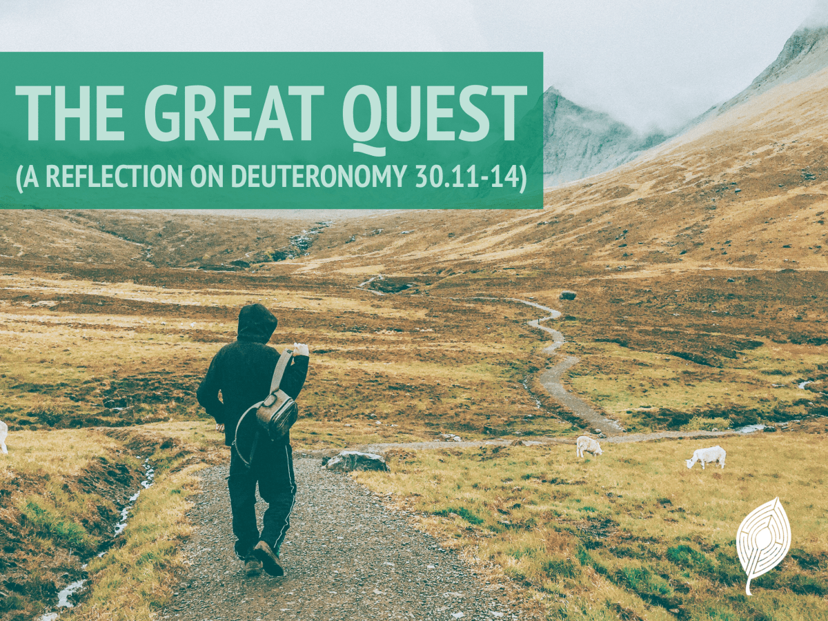 The Great Quest (A Reflection on Deuteronomy 30.11-14) – Matthew Root