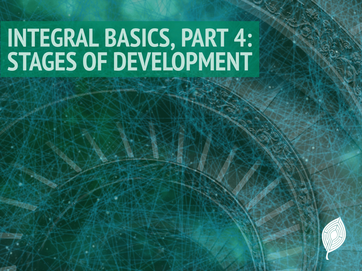 Integral Basics, Part 4: Stages of Development – Matthew Root