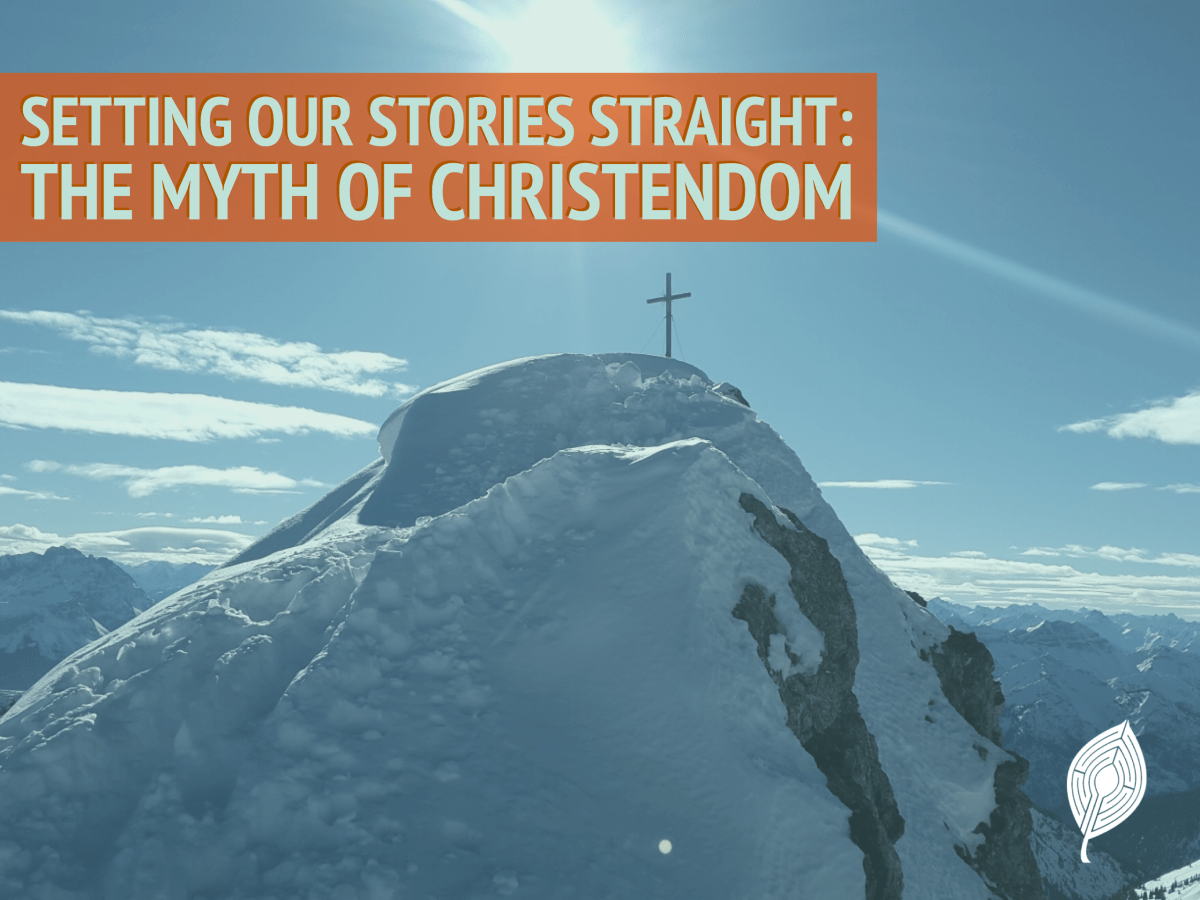 Setting Our Stories Straight: The Myth of Christendom – Matthew Root