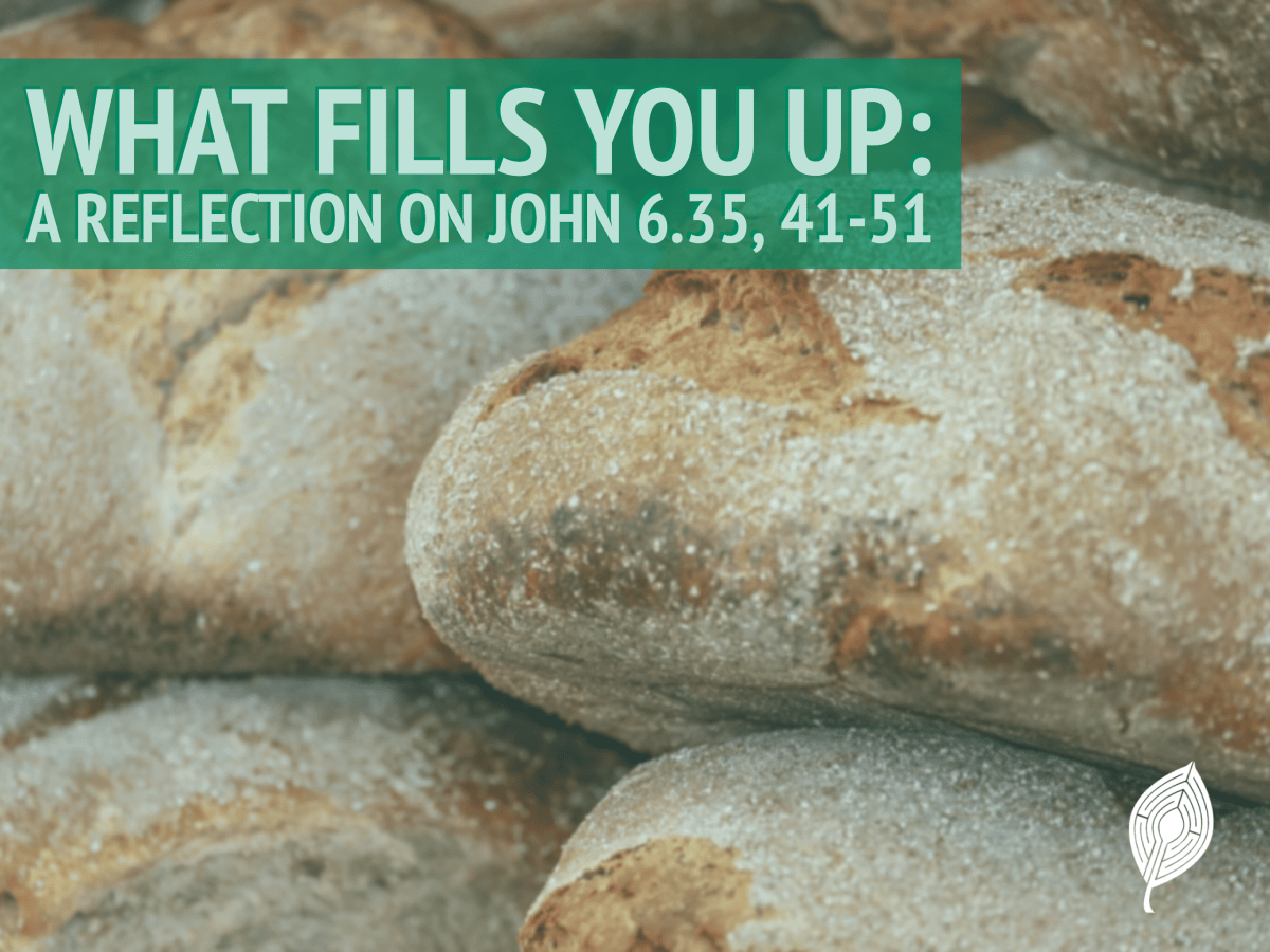What Fills You Up: A Reflection on John 6.35, 41-51 – Matthew Root
