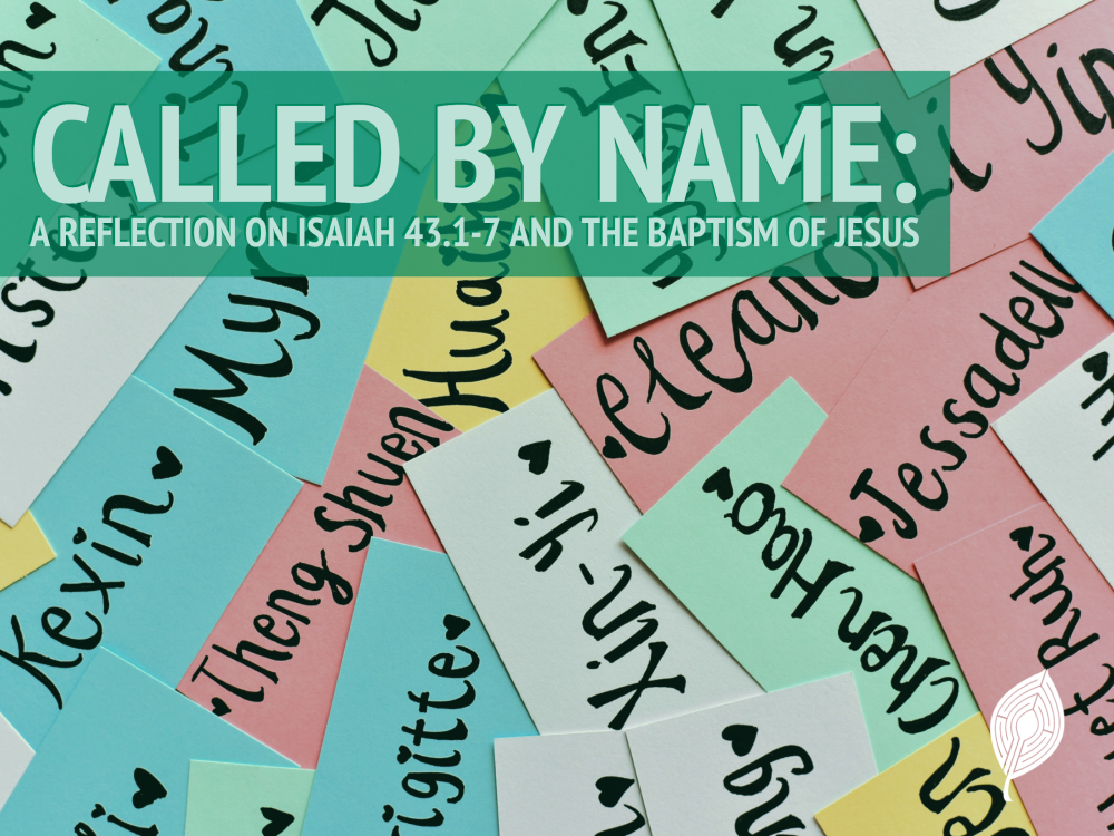 Called by Name: A Reflection on Isaiah 43.1-7 and The Baptism of Jesus ...
