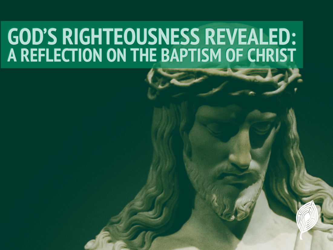 God’s Righteousness Revealed: A Reflection on the Baptism of Christ ...