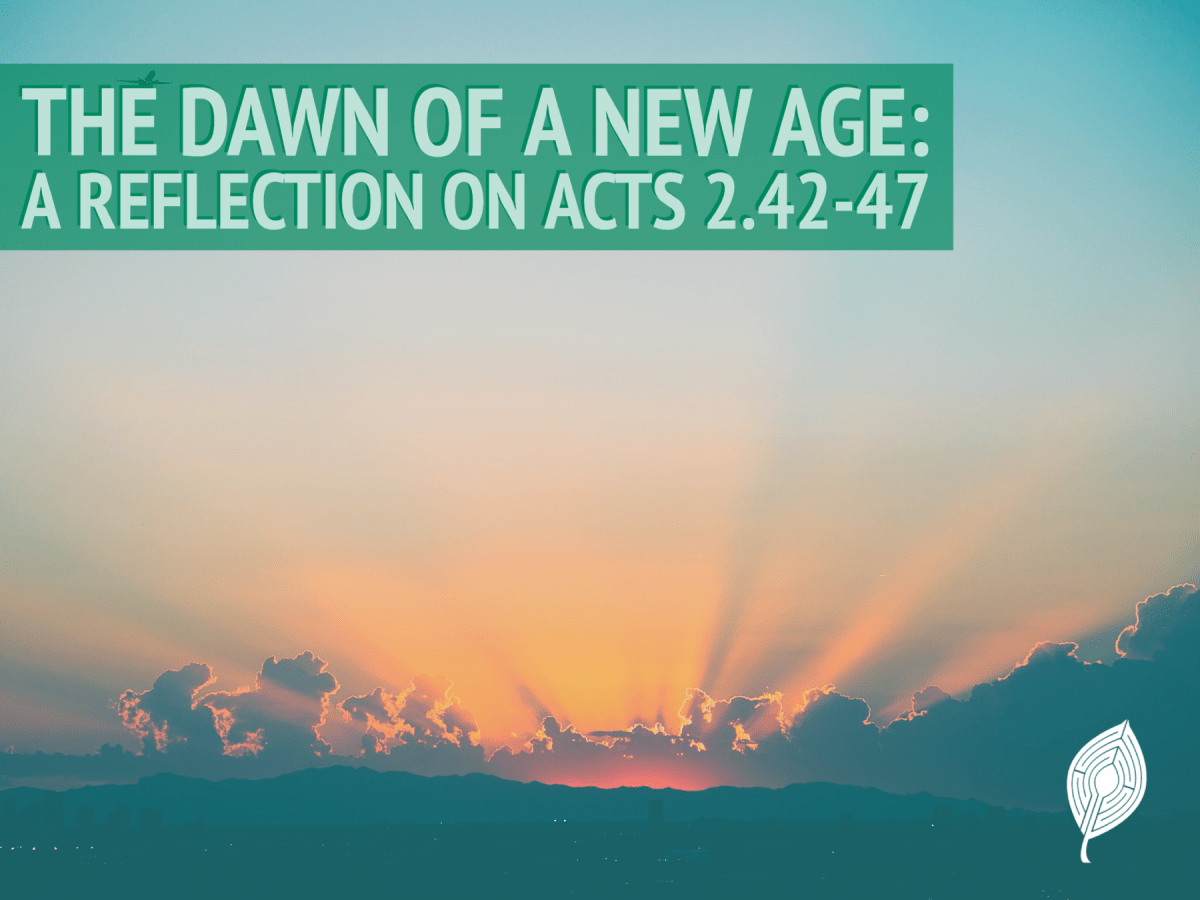 The Dawn of a New Age: A Reflection on Acts 2.42-47 – Matthew Root