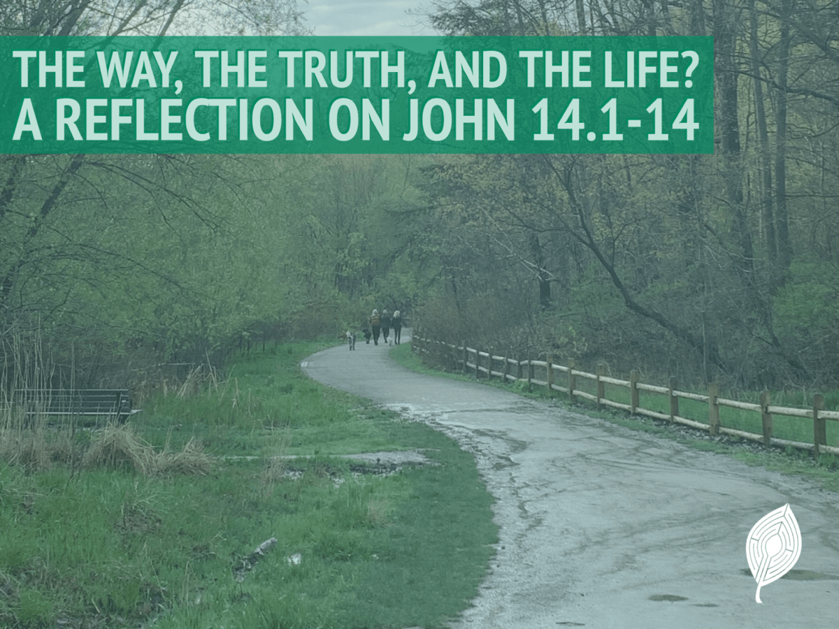 The Way, The Truth, and the Life?: A Reflection on John 14.1-14 ...