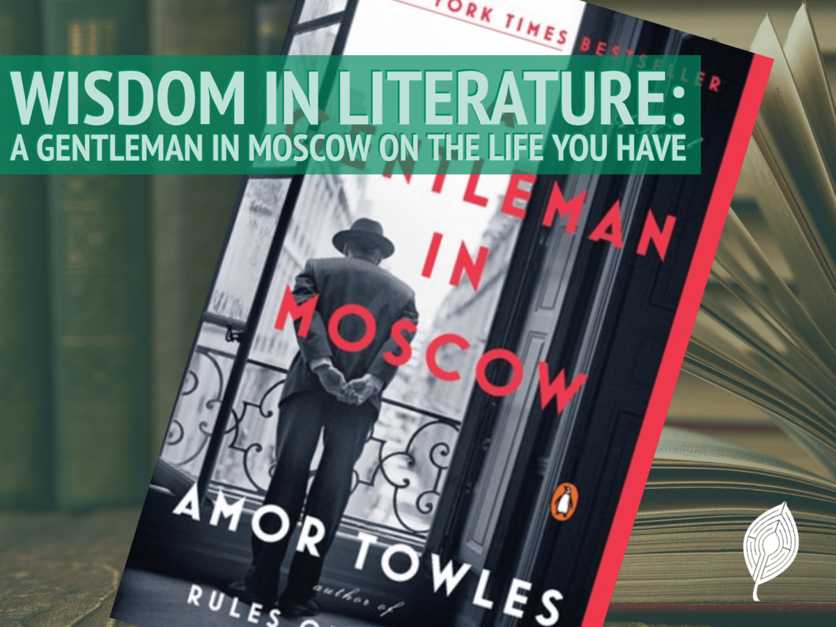 Wisdom IN Literature: A Gentleman in Moscow on Living the Life You Have – Matthew Root