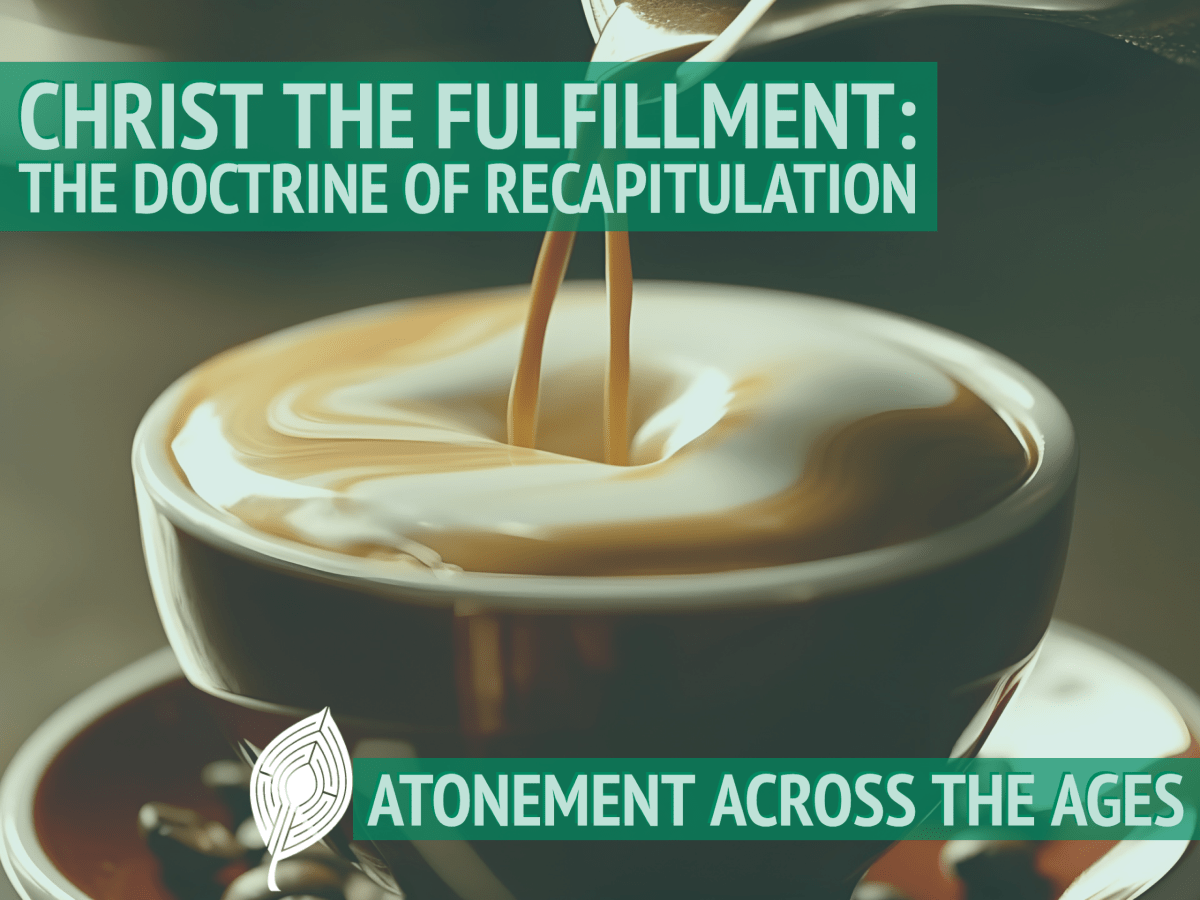 Christ the Fulfillment: The Doctrine of Recapitulation – Matthew Root