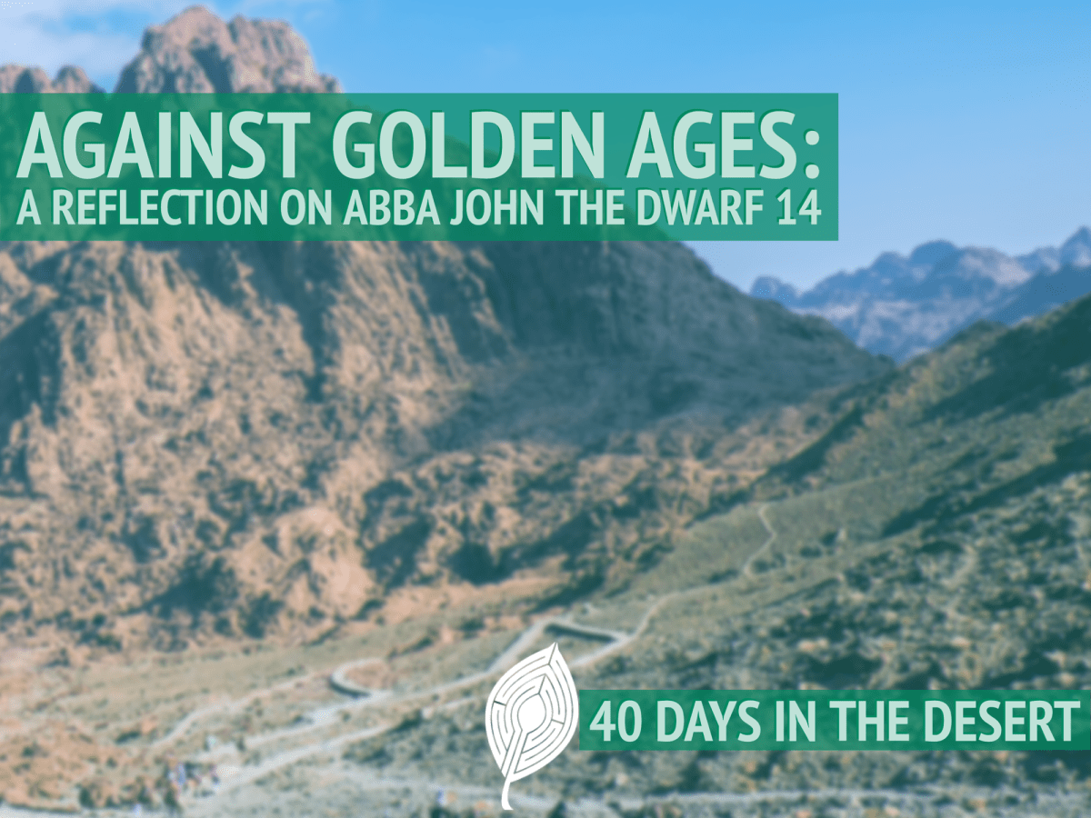 Against Golden Ages: A Reflection on Abba John the Dwarf 14 – Matthew Root
