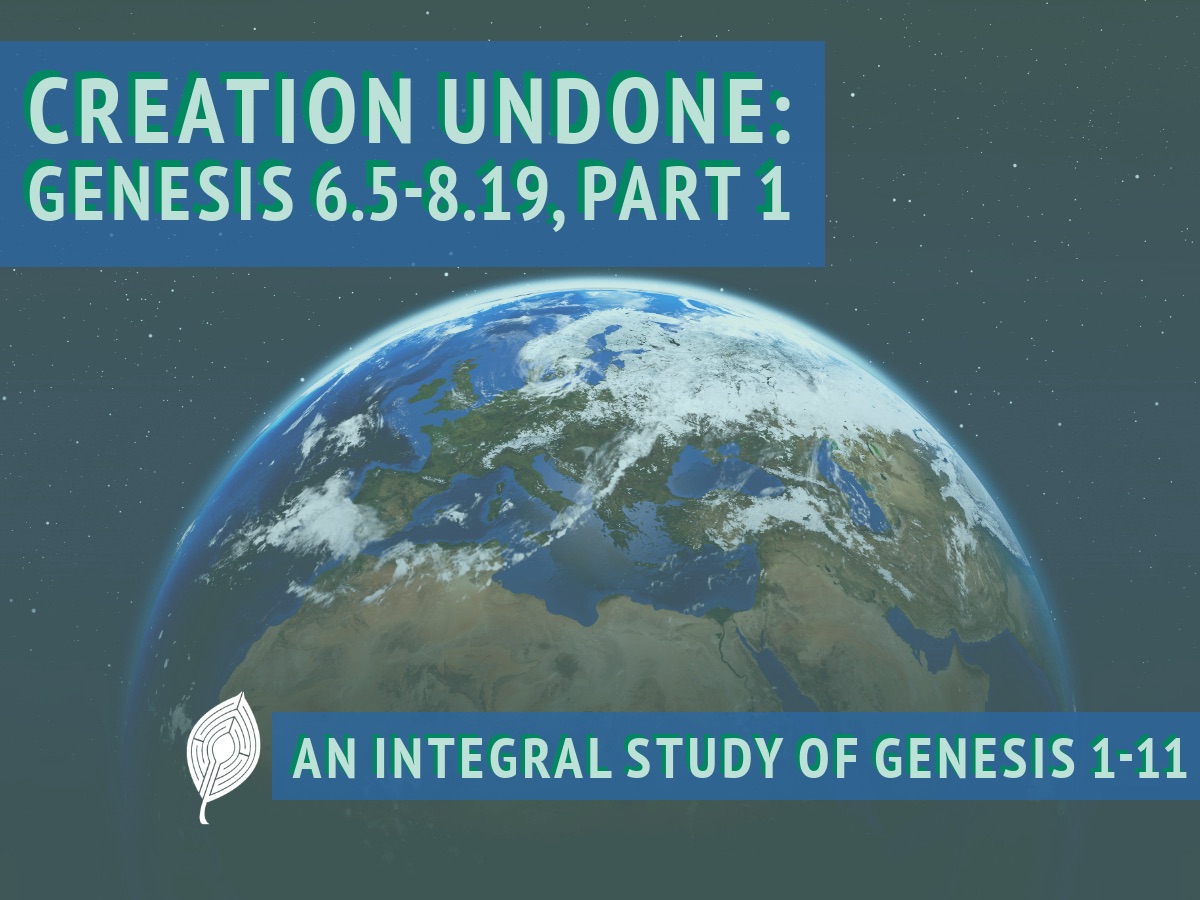 Creation Undone: Genesis 6.5-8.19, Part 1 – Matthew Root