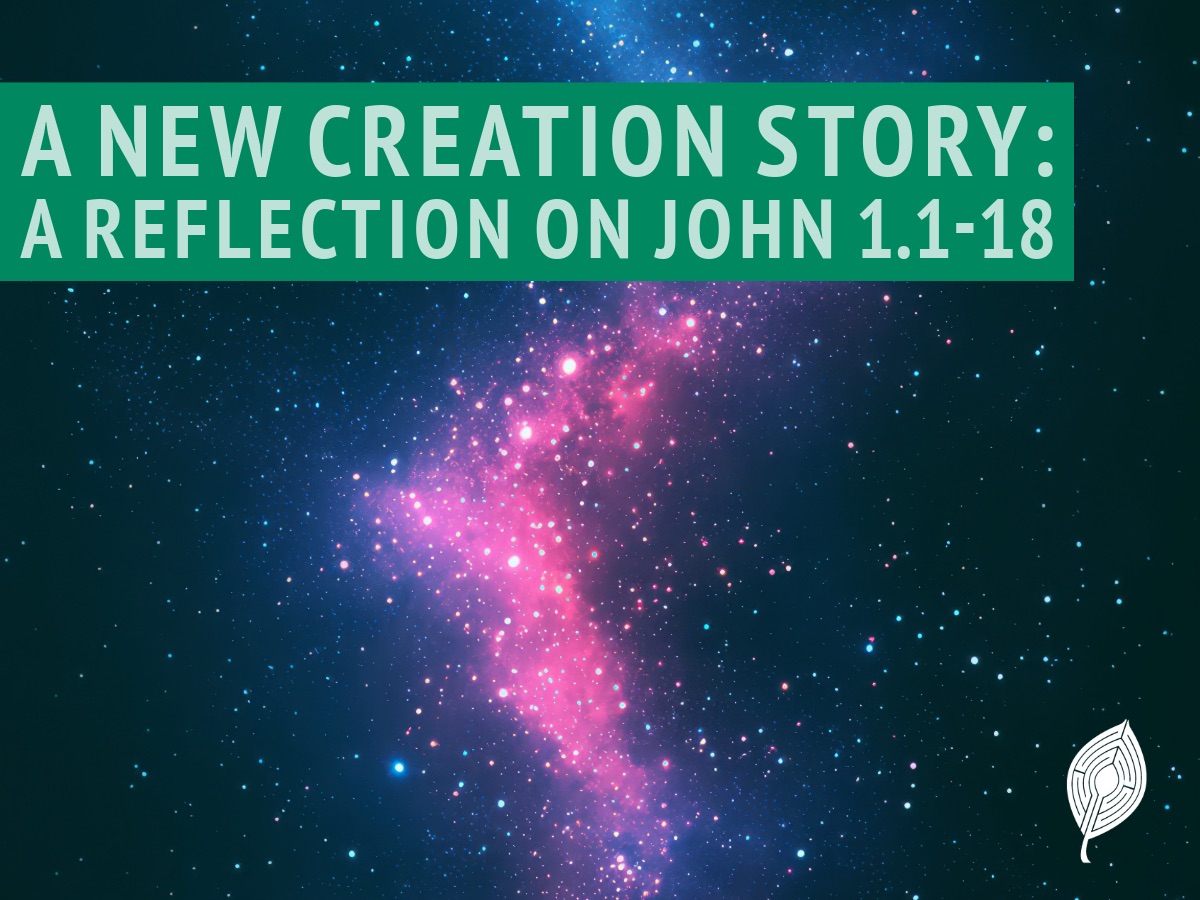 A New Creation Story: A Reflection on John 1.1-18 – Matthew Root