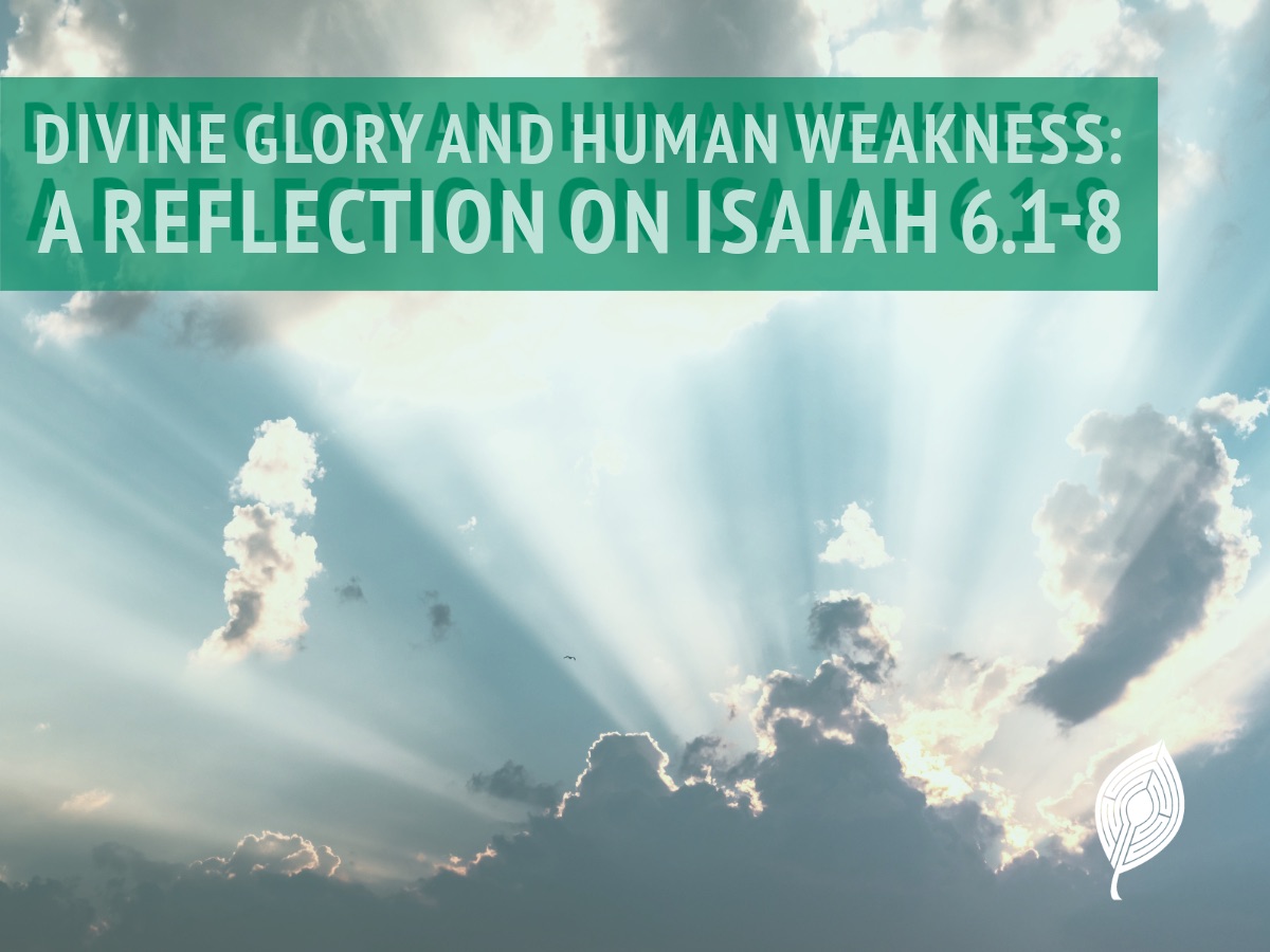 Divine Glory and Human Weakness: A Reflection on Isaiah 6.1-8 – Matthew ...