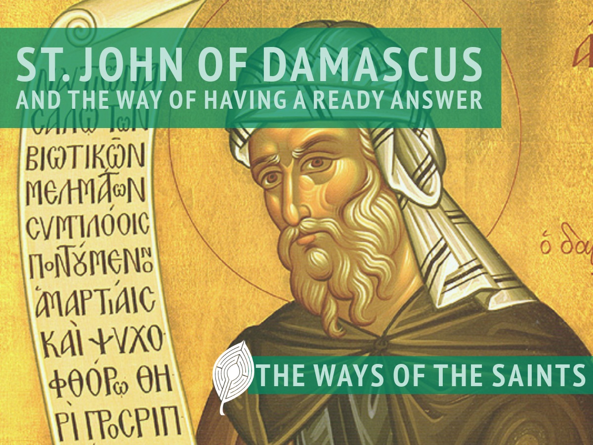 St. John of Damascus and the Way of Having a Ready Answer – Matthew Root