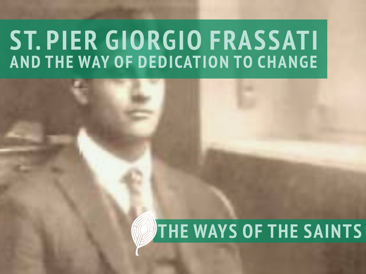 St. Pier Giorgio Frassati and the Way of Dedication to Change – Matthew ...