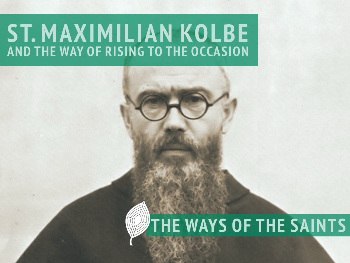 St. Maximilian Kolbe and the Way of Rising to the Occasion – Matthew Root
