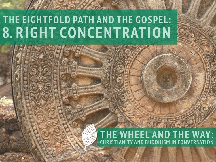 The Eightfold Path, Part 8: Right Concentration – Matthew Root