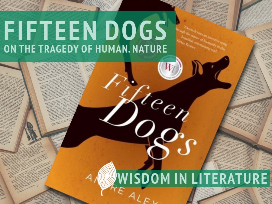 Wisdom IN Literature: Fifteen Dogs on the Tragedy of Human Nature ...